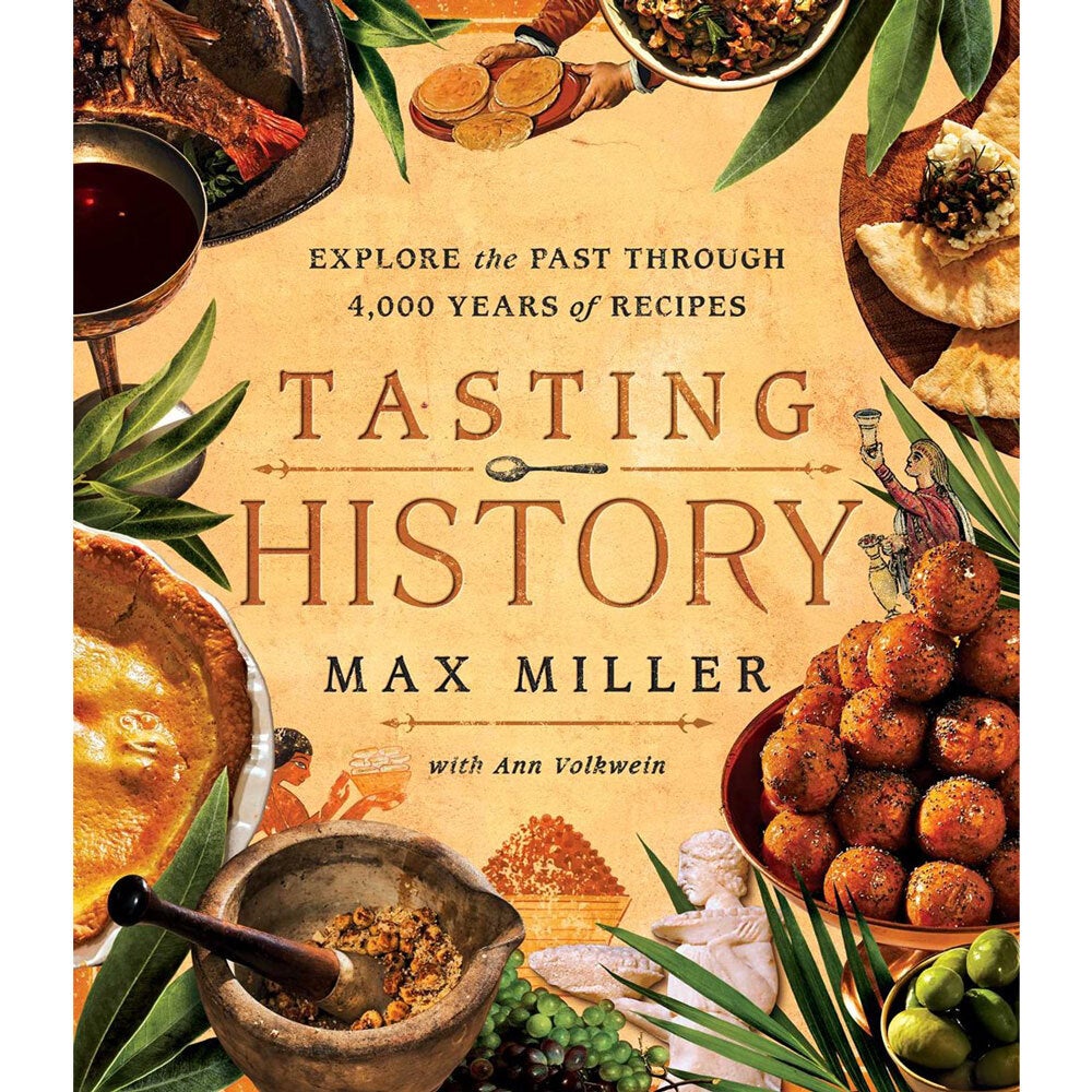 Miller, Max / Tasting History: Explore the Past through 4,000 Years of ...